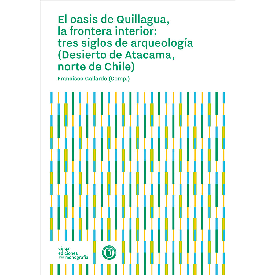 El oasis de Quillagua, la frontera interior: tres siglos de arqueologí ...